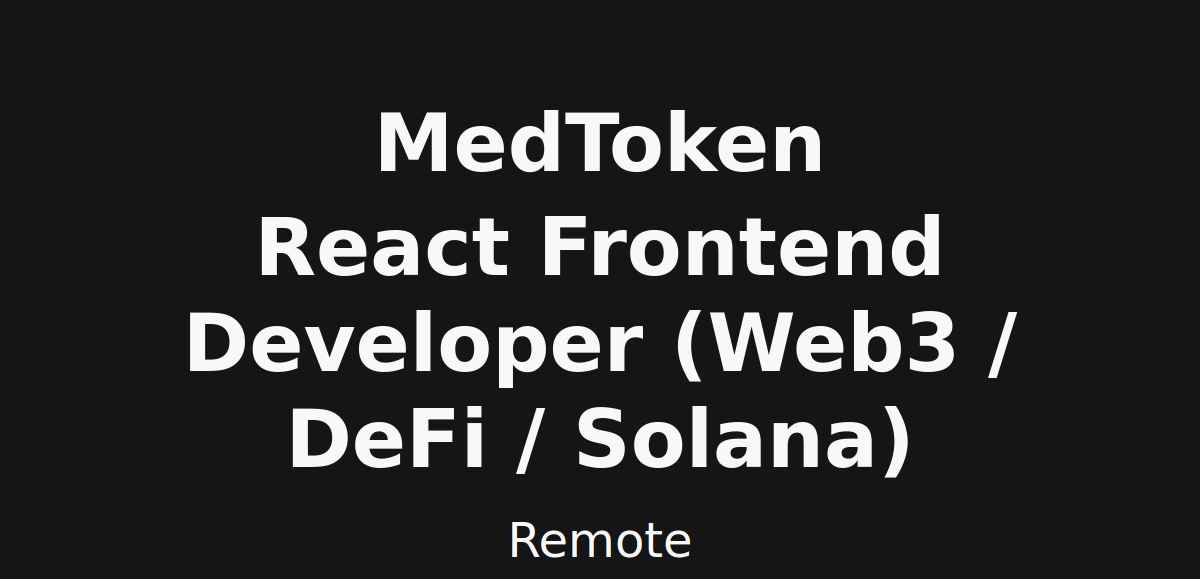 React Frontend Developer (Web3 / DeFi / Solana) $50k-$72k USD Remote at MedToken