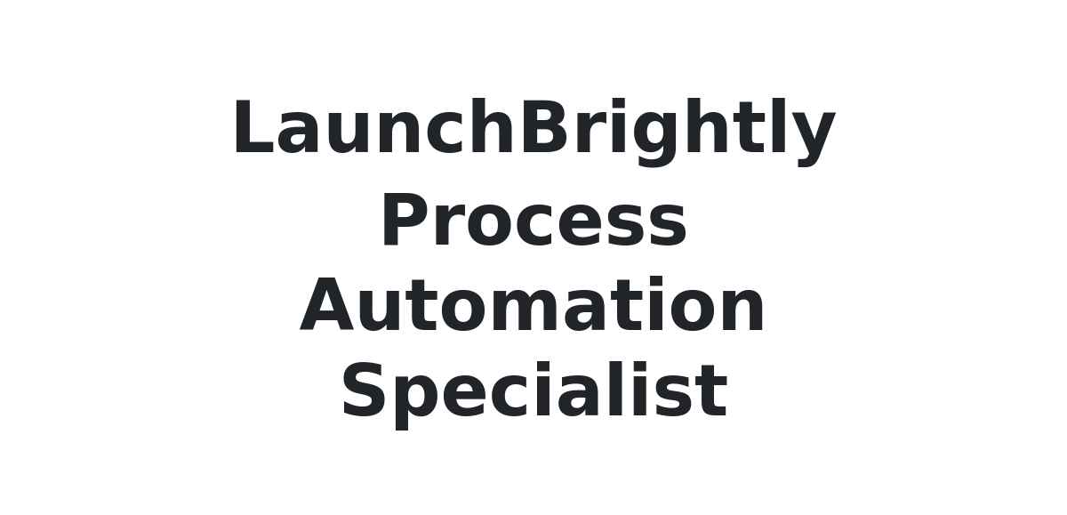Process Automation Specialist $30k USD - $40k USD at LaunchBrightly