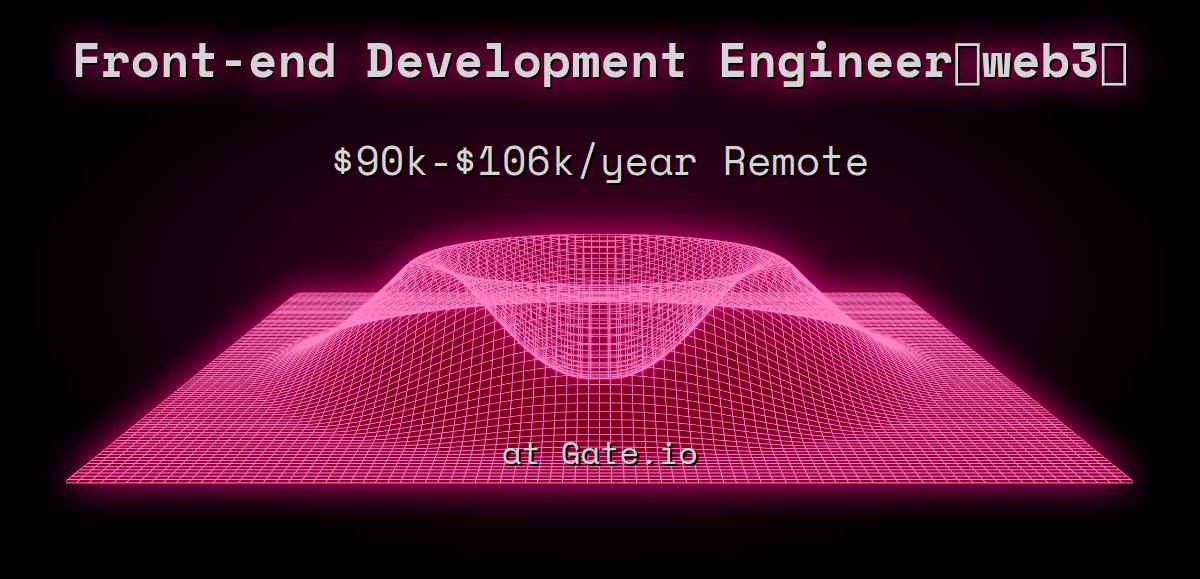 Front-end Development Engineer（web3） $90k - $106k Remote at Gate.io