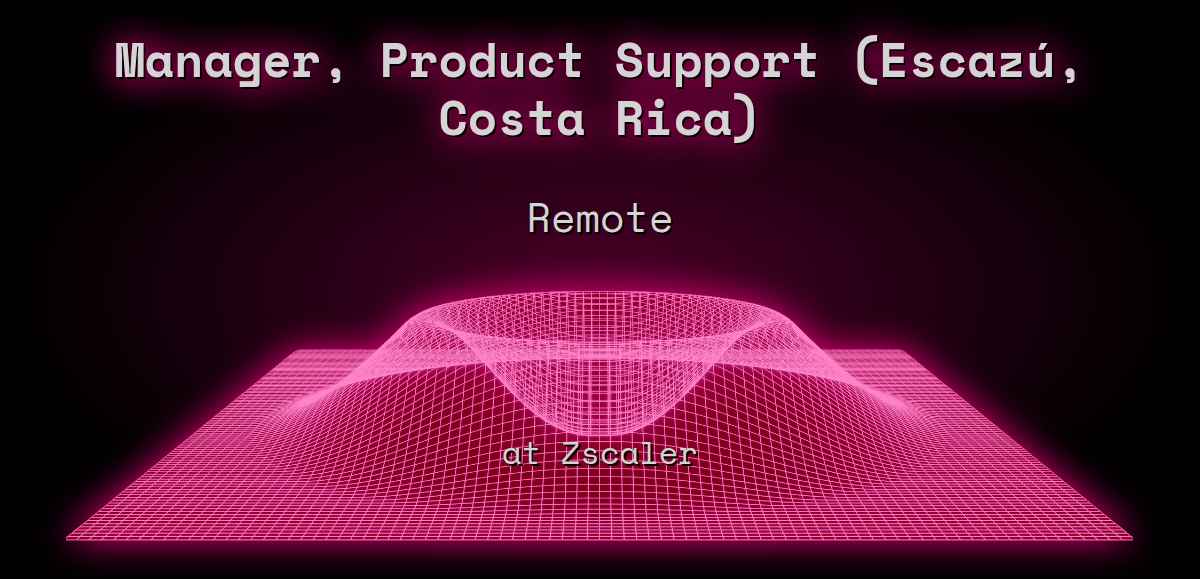 Web3 Manager, Product Support (Escazú, Costa Rica) Remote at Zscaler