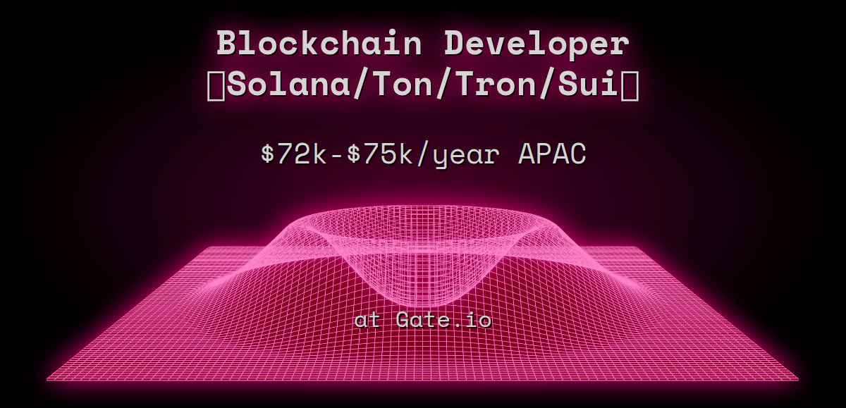 Web3 Blockchain Developer（Solana/Ton/Tron/Sui） $72k - $75k APAC at Gate.io