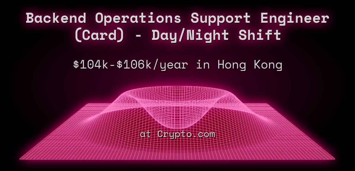 Web3 Backend Operations Support Engineer (Card) - Day/Night Shift $104k - $106k in Hong Kong at ...