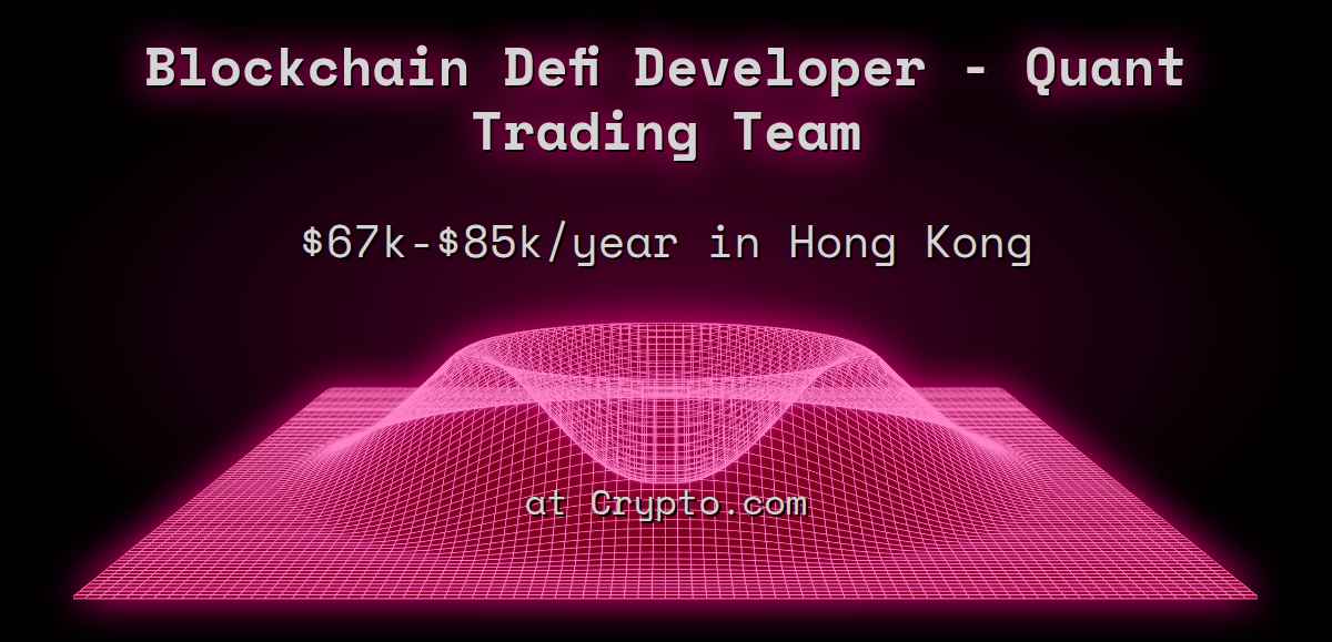 Web3 Blockchain Defi Developer - Quant Trading Team $67k - $85k in Hong Kong at Crypto.com