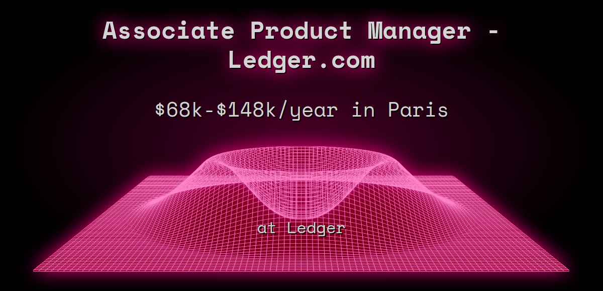Web3 Associate Product Manager - Ledger.com $68k - $148k in Paris at Ledger