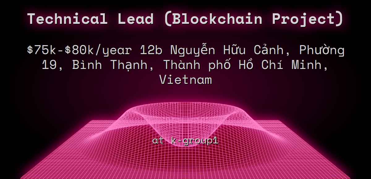 Web3 Technical Lead (Blockchain Project) $75k - $80k 12b Nguyễn Hữu Cảnh, Phường 19, Bình Thạnh ...
