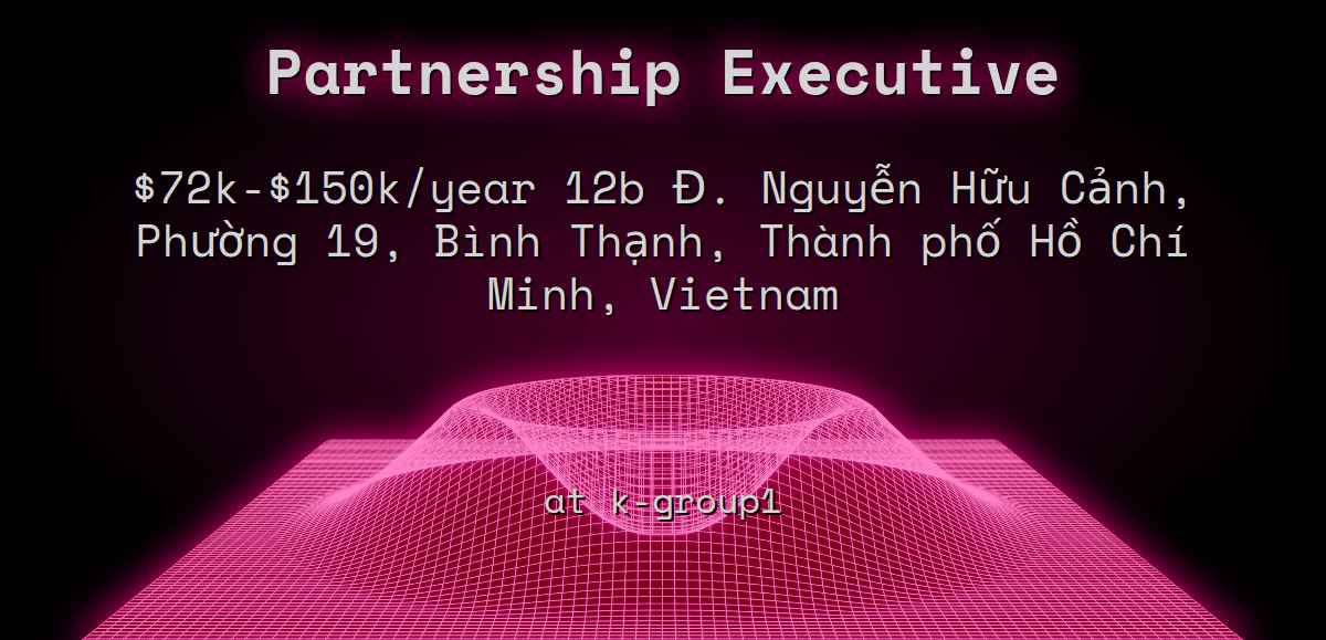 Web3 Partnership Executive $72k - $150k 12b Đ. Nguyễn Hữu Cảnh, Phường 19, Bình Thạnh, Thành phố ...