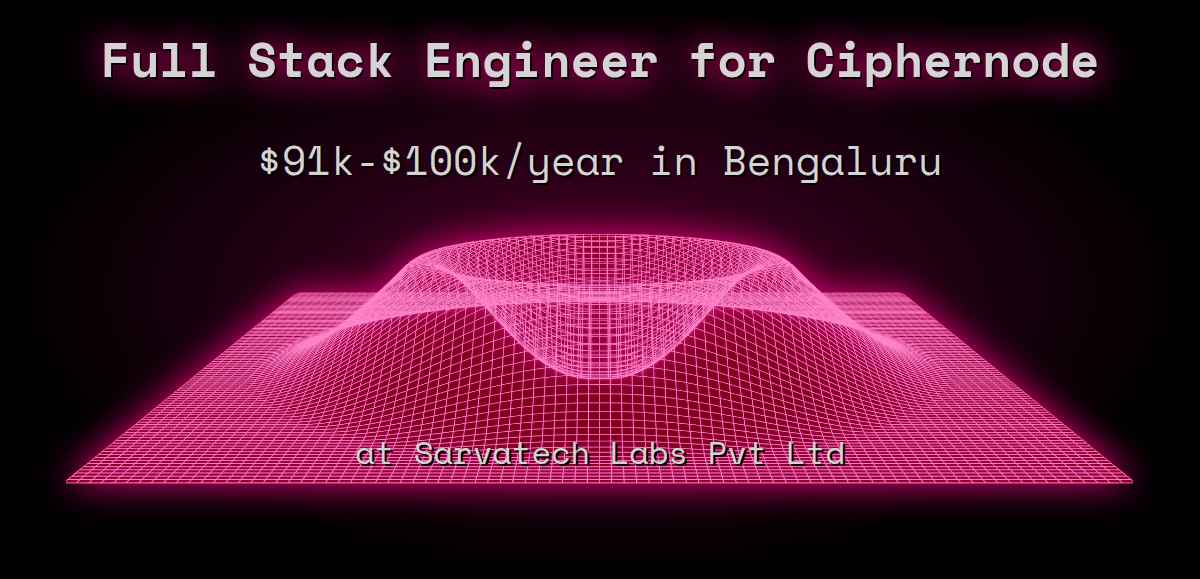 Web3 Full Stack Engineer for Ciphernode $91k - $100k in Bengaluru at Sarvatech Labs Pvt Ltd