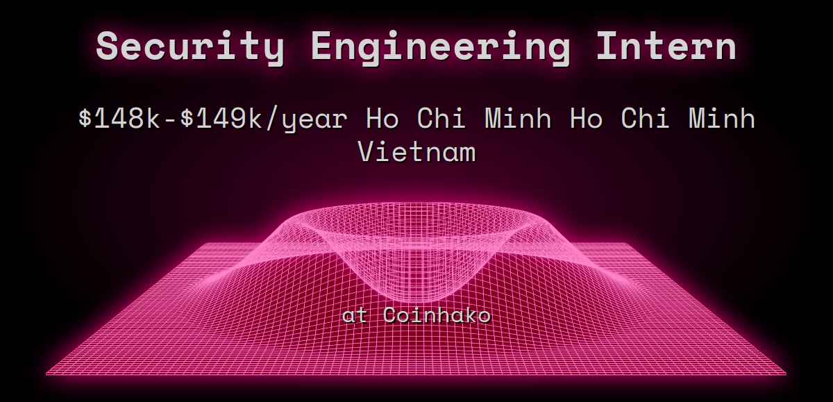 Web3 Security Engineering Intern $148k - $149k Ho Chi Minh Ho Chi Minh Vietnam at Coinhako