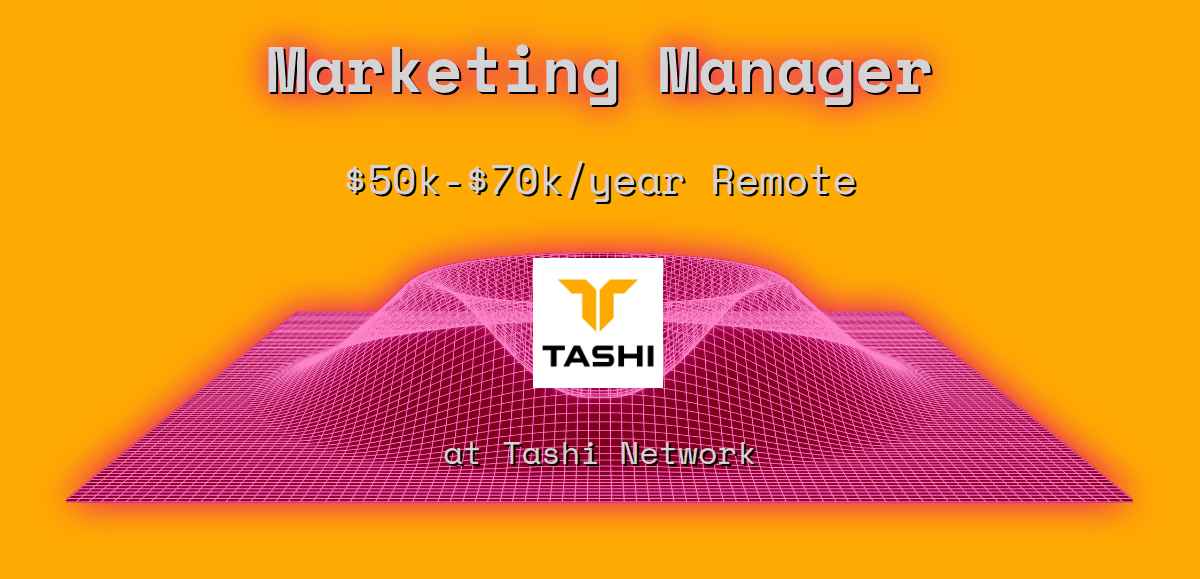 Web3 Marketing Manager $50k - $70k Remote at Tashi Network
