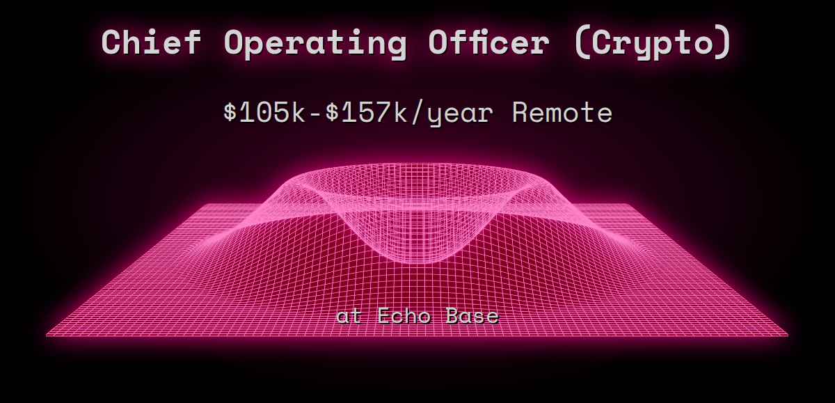 Web3 Chief Operating Officer (Crypto) $105k - $157k Remote at Echo Base