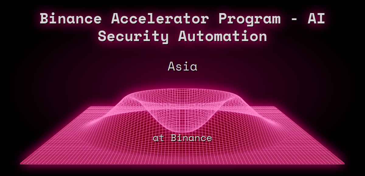 Web3 Binance Accelerator Program - AI Security Automation Asia at Binance
