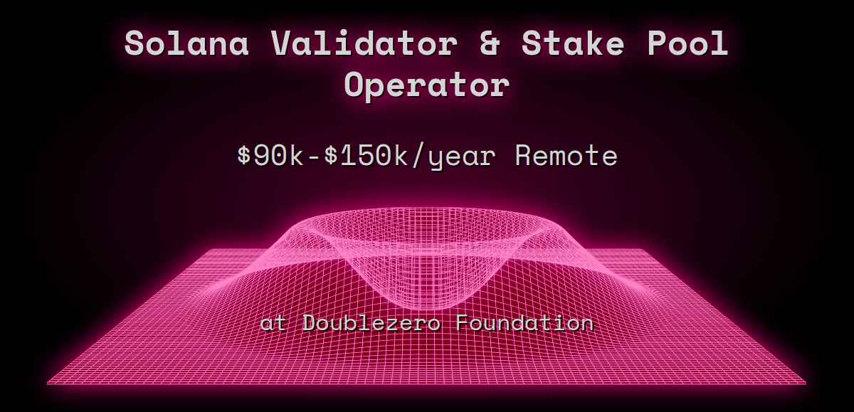 Web3 Solana Validator & Stake Pool Operator $90k - $150k Remote at Doublezero Foundation