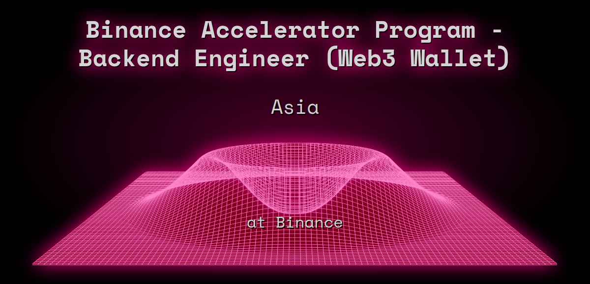 Binance Accelerator Program - Backend Engineer (Web3 Wallet) Asia at Binance