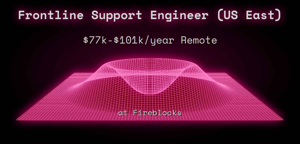 Web3 Frontline Support Engineer (US East) $77k - $101k Remote at Fireblocks