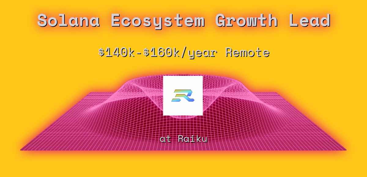 Web3 Solana Ecosystem Growth Lead $140k - $160k Remote at Raiku