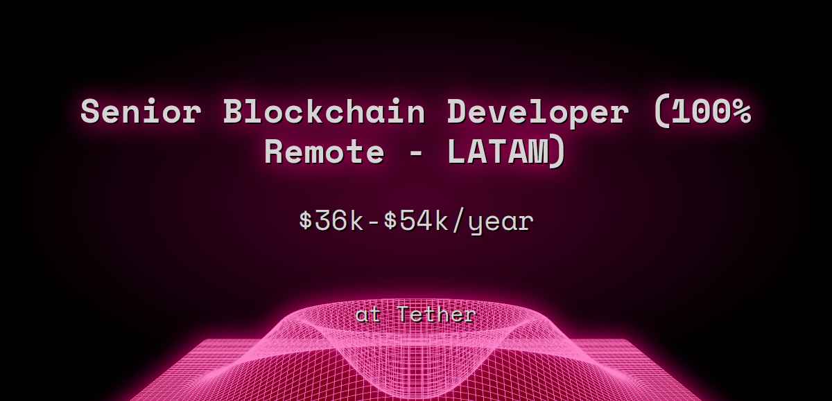 Web3 Senior Blockchain Developer (100% Remote - LATAM) $36k - $54k at Tether