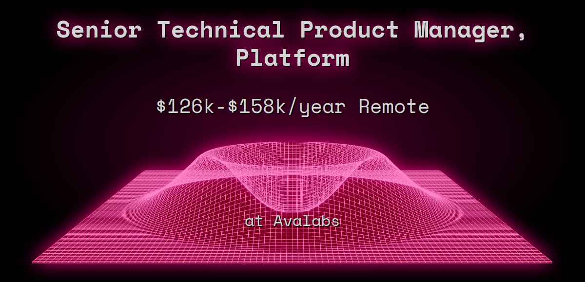Web3 Senior Technical Product Manager, Platform $126k - $158k Remote at Avalabs