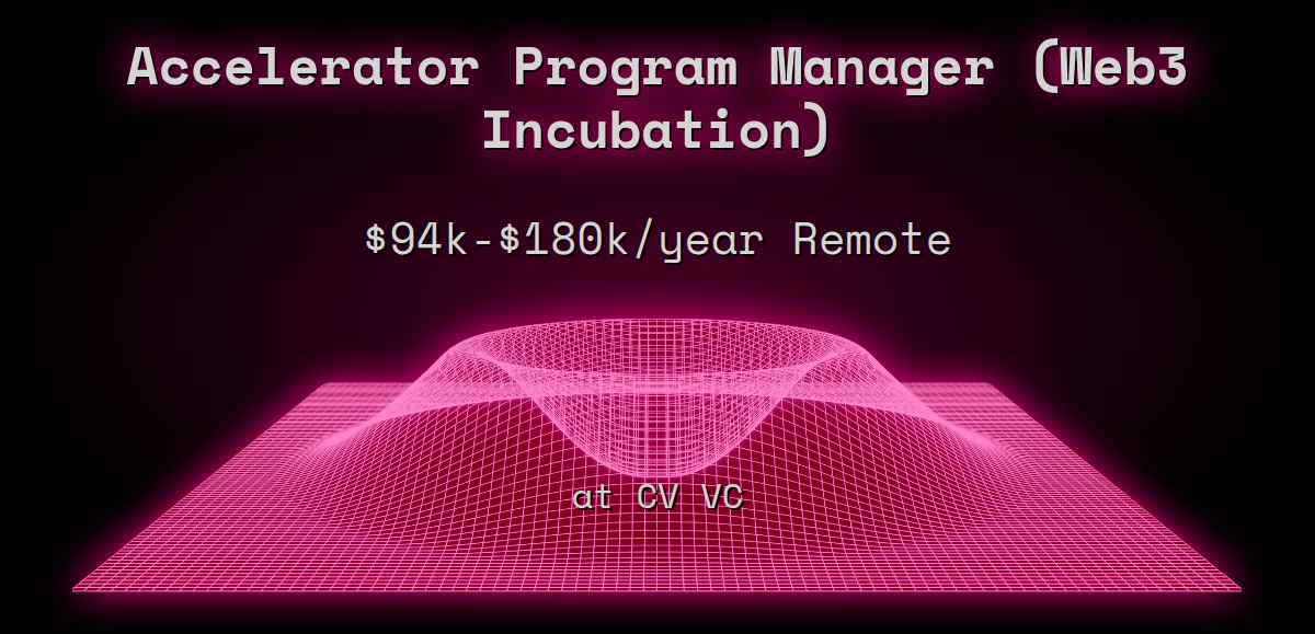 Accelerator Program Manager (Web3 Incubation) $94k - $180k Remote at CV VC