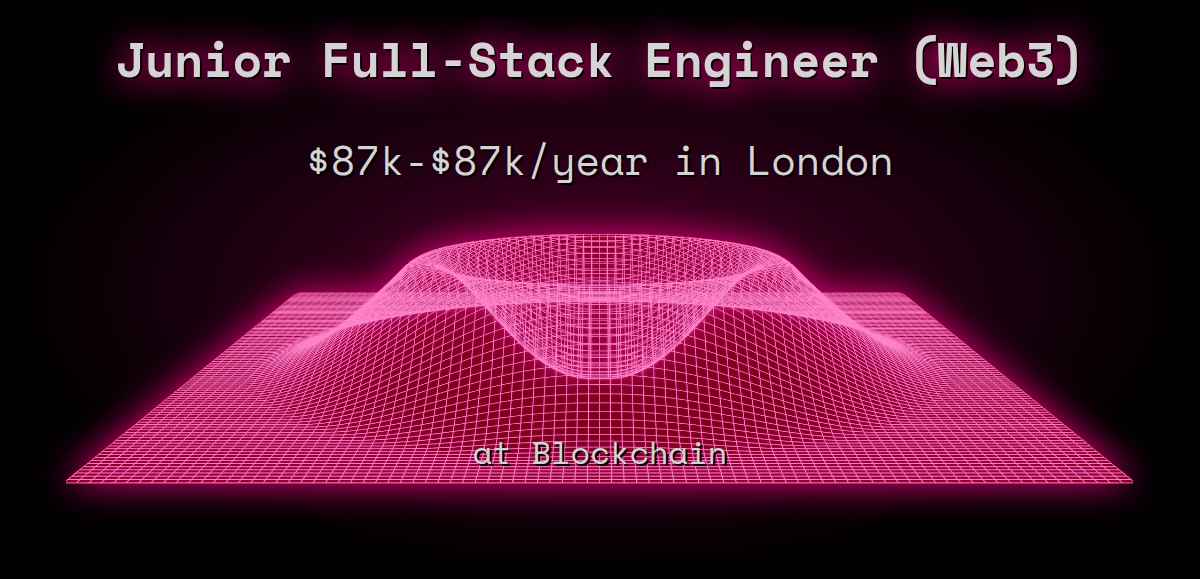 Junior Full-Stack Engineer (Web3) $87k - $87k in London at Blockchain