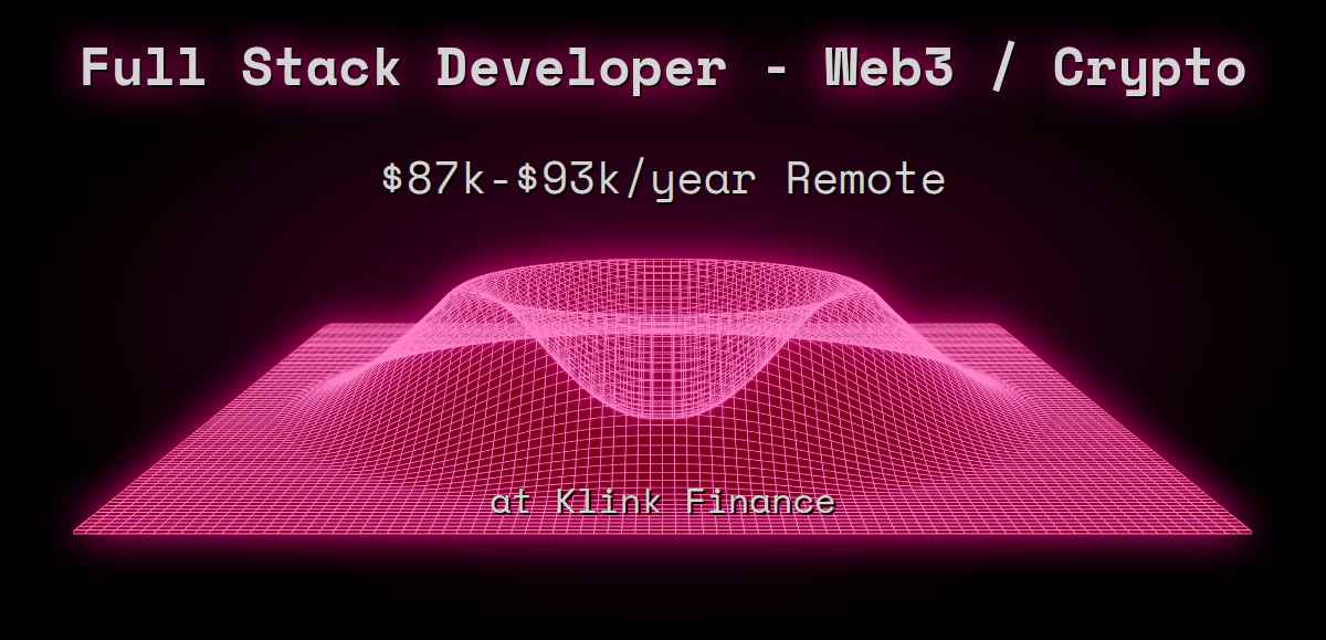 Full Stack Developer - Web3 / Crypto $87k - $93k Remote at Klink Finance