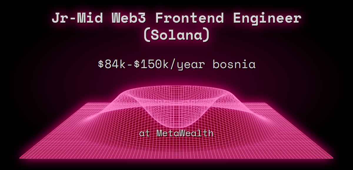 Jr-Mid Web3 Frontend Engineer (Solana) $84k - $150k bosnia at MetaWealth