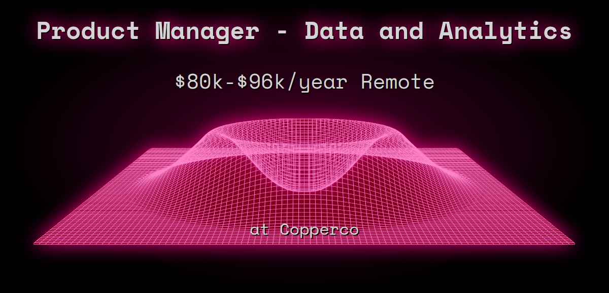 Web3 Product Manager - Data and Analytics $80k - $96k Remote at Copperco