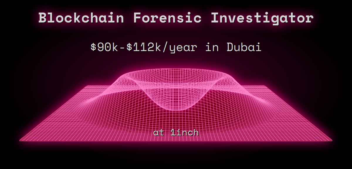 Web3 Blockchain Forensic Investigator $90k - $112k in Dubai at 1inch