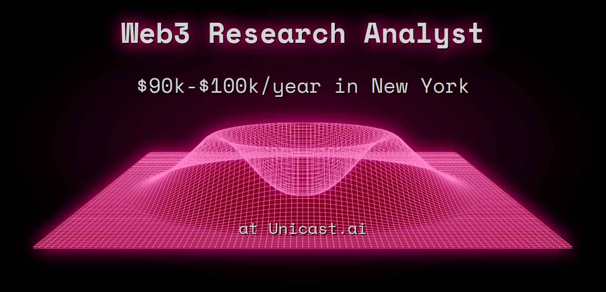 Web3 Research Analyst $90k - $100k in New York at Unicast.ai