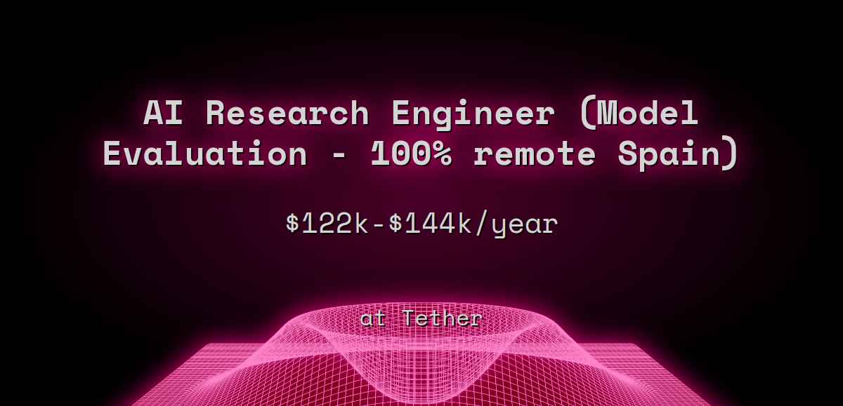 Web3 AI Research Engineer (Model Evaluation - 100% remote Spain) $122k - $144k at Tether