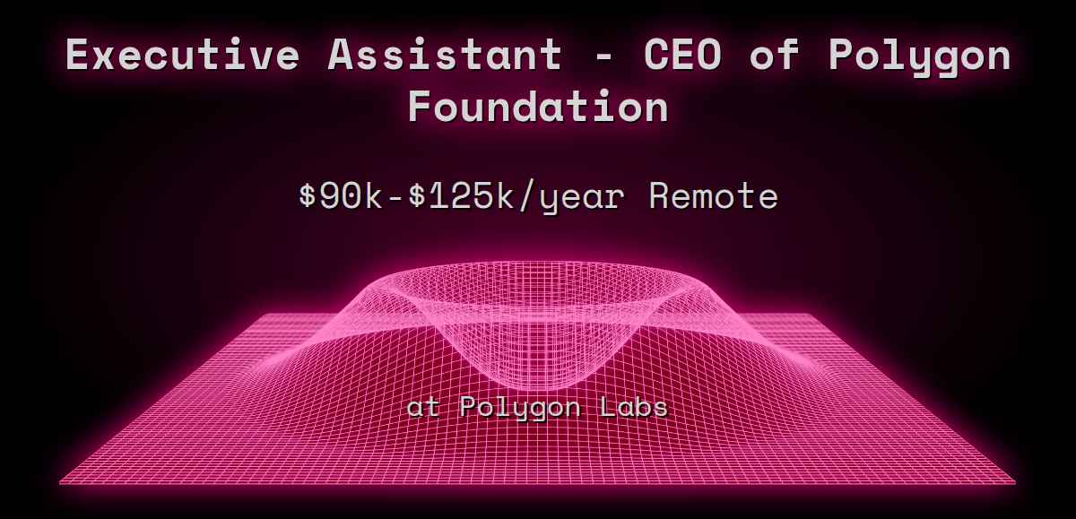 Web3 Executive Assistant - CEO of Polygon Foundation $90k - $125k ...