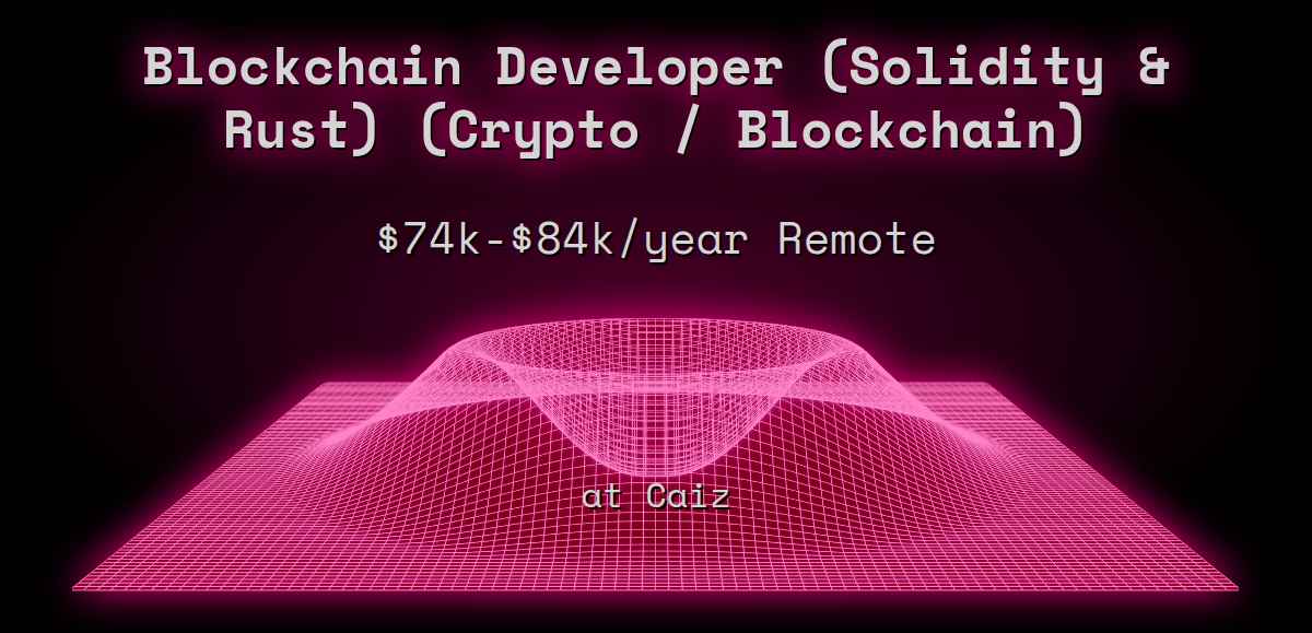 Web3 Blockchain Developer (Solidity Rust) (Crypto / Blockchain) $74k - $84k Remote at Caiz