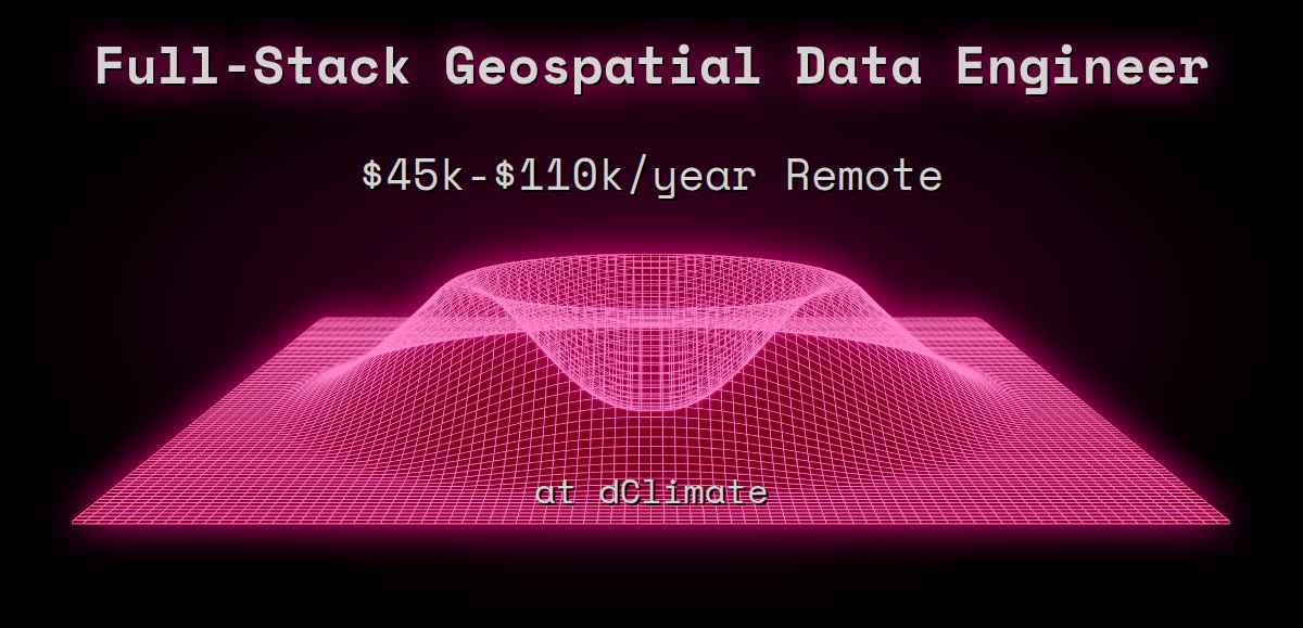 Web3 Full-Stack Geospatial Data Engineer $45k - $110k Remote at dClimate