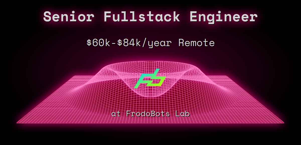 Web3 Senior Fullstack Engineer $60k - $84k Remote at FrodoBots Lab