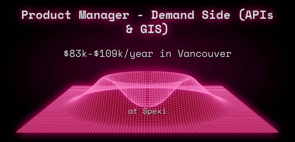 Web3 Product Manager - Demand Side (APIs & GIS) $83k - $109k in Vancouver at Spexi