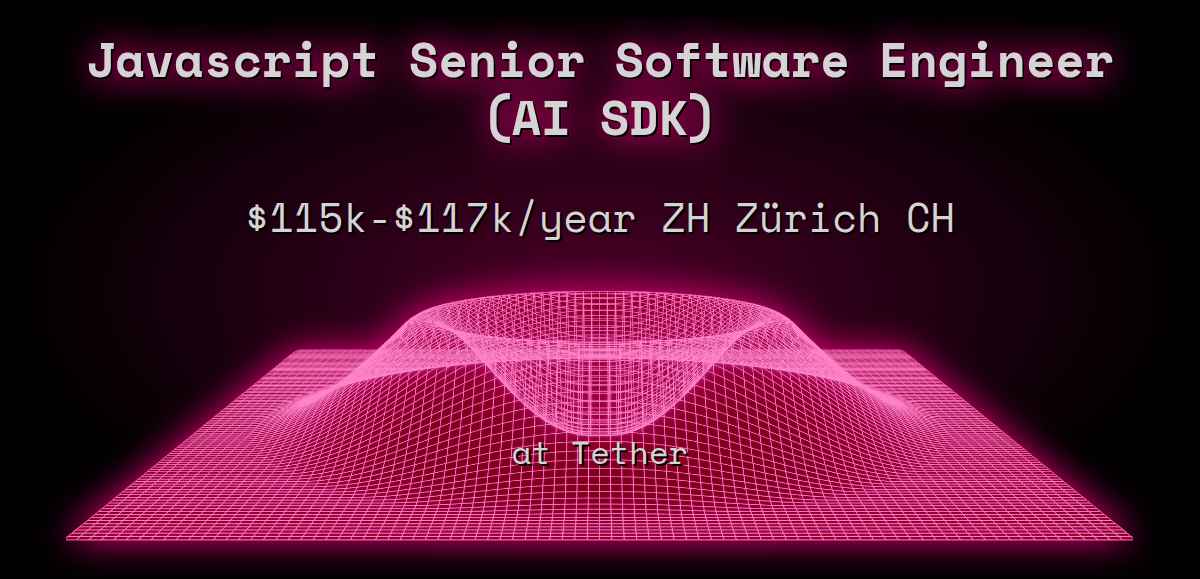 Web3 Javascript Senior Software Engineer (AI SDK) $115k - $117k ZH Zürich CH at Tether