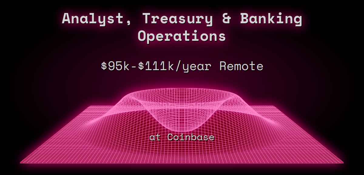 Web3 Analyst, Treasury & Banking Operations $95k - $111k Remote at Coinbase