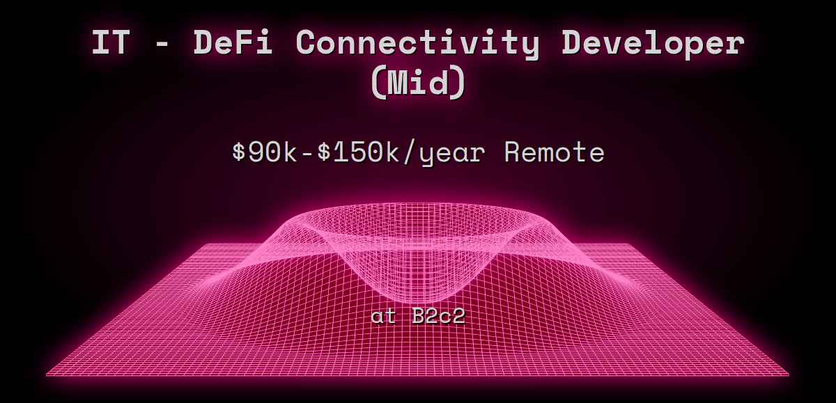 Web3 IT - DeFi Connectivity Developer (Mid) $90k - $150k Remote at B2c2