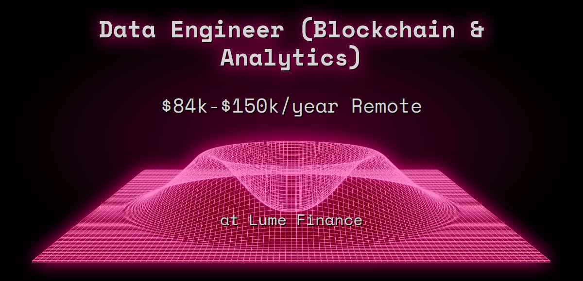 Web3 Data Engineer (Blockchain & Analytics) $84k - $150k Remote at Lume Finance