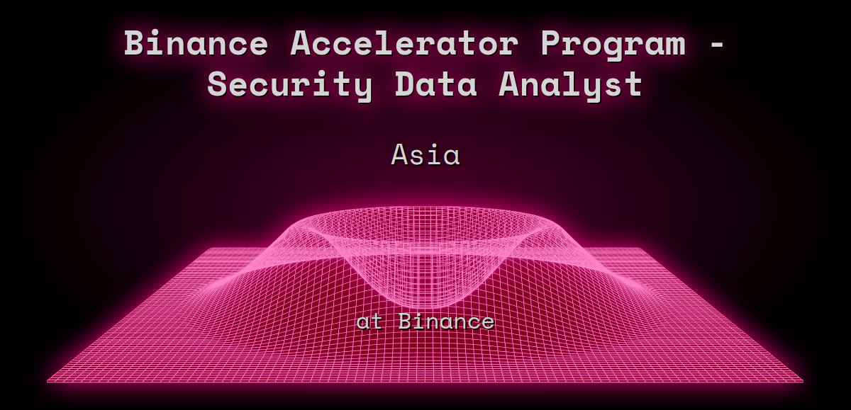 Web3 Binance Accelerator Program - Security Data Analyst Asia at Binance