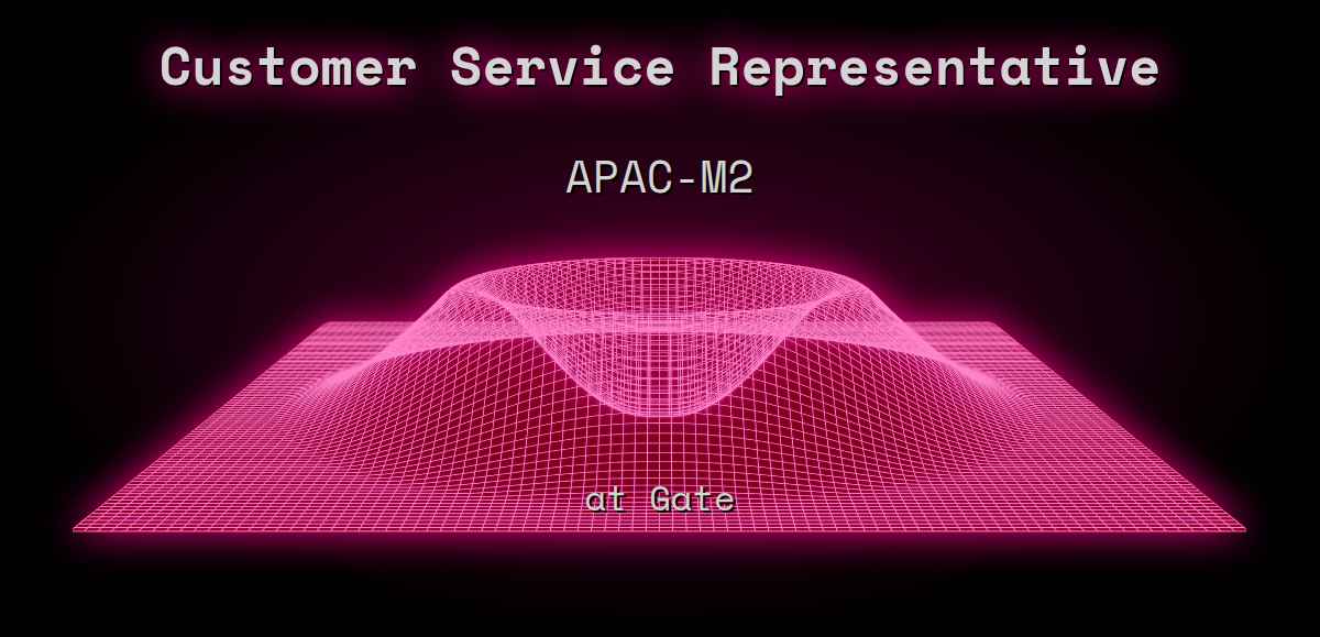 Web3 Customer Service Representative APAC-M2 at Gate