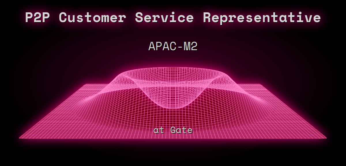 Web3 P2P Customer Service Representative APAC-M2 at Gate