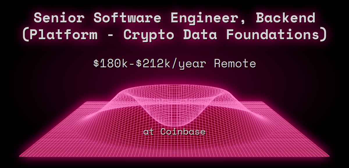 Web3 Senior Software Engineer, Backend (Platform - Crypto Data Foundations) $180k - $212k Remote ...