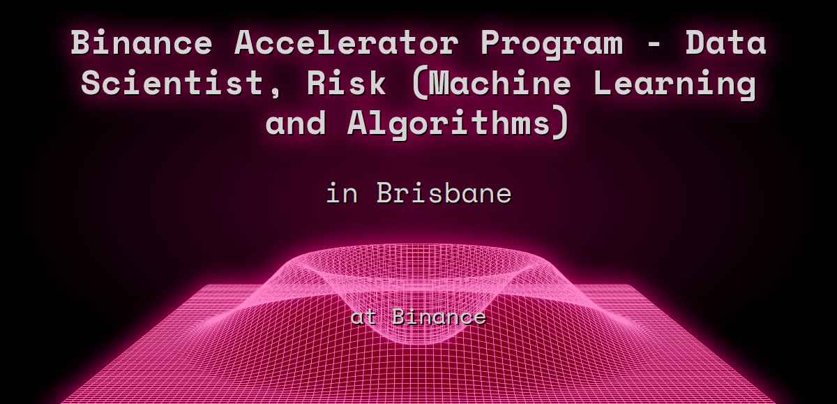 Web3 Binance Accelerator Program - Data Scientist, Risk (Machine Learning and Algorithms) in ...