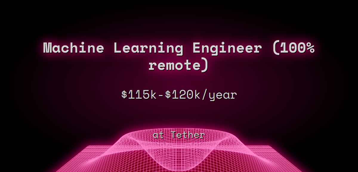 Web3 Machine Learning Engineer (100% remote) $115k - $120k at Tether