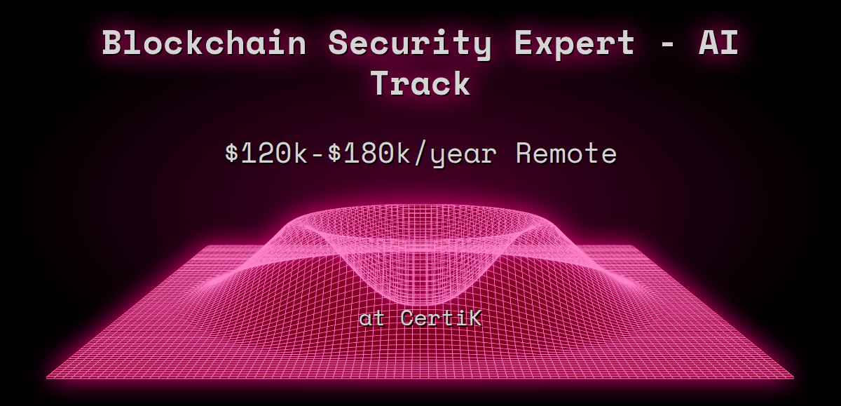 Web3 Blockchain Security Expert - AI Track $120k - $180k Remote at CertiK