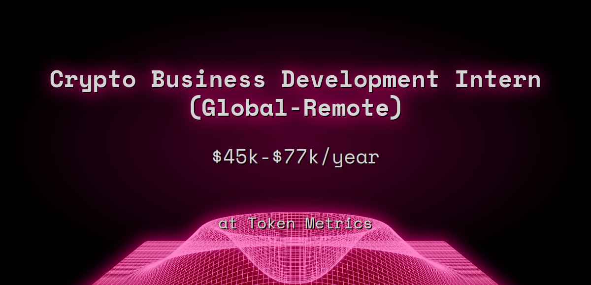 Web3 Crypto Business Development Intern (Global-Remote) $45k - $77k at Token Metrics