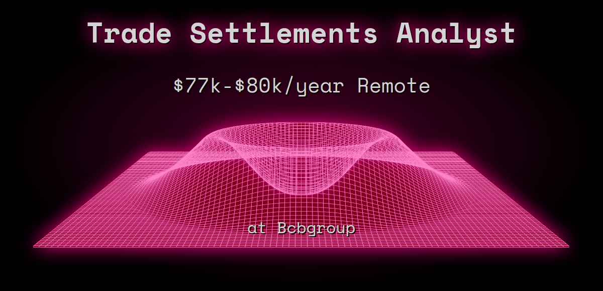 Web3 Trade Settlements Analyst $77k - $80k Remote at Bcbgroup