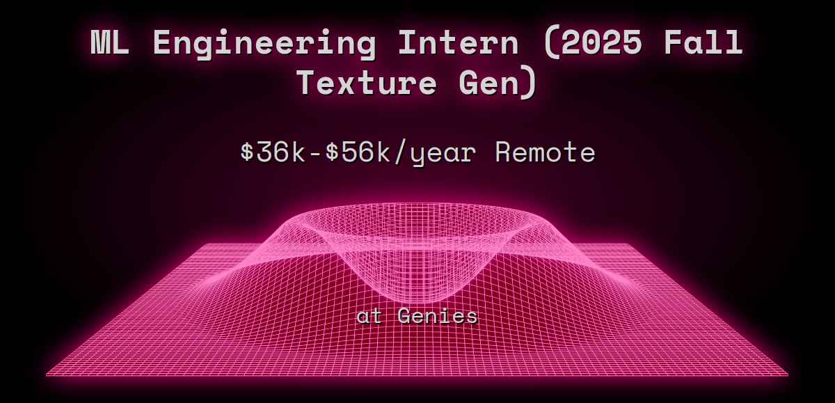 Web3 ML Engineering Intern (2025 Fall Texture Gen) $36k - $56k Remote at Genies