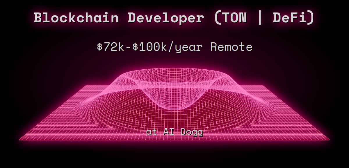 Web3 Blockchain Developer (TON | DeFi) $72k - $100k Remote at AI Dogg
