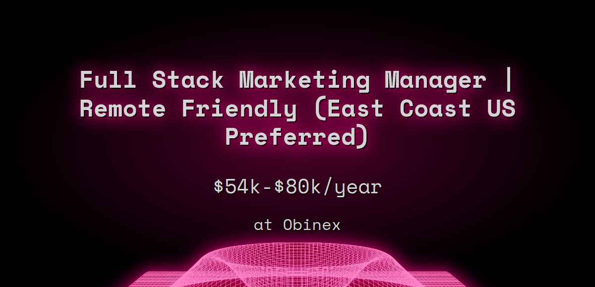 Web3 Full Stack Marketing Manager | Remote Friendly (East Coast US Preferred) $54k - $80k at Obinex